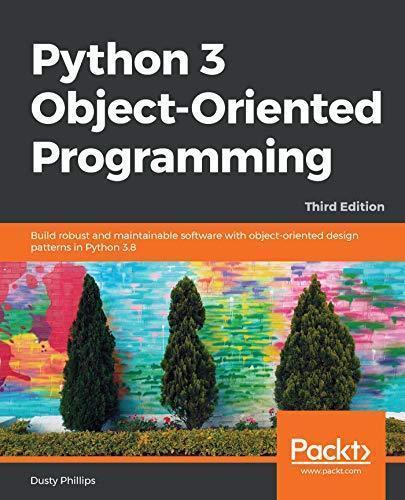 Python 3 Object-Oriented Programming: Build robust and maintainable software with object ...