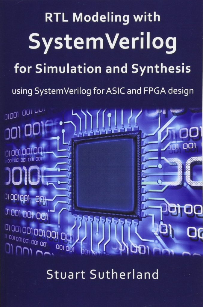 RTL Modeling with SystemVerilog for Simulation and Synthesis: Using SystemVerilog for ASIC and ...